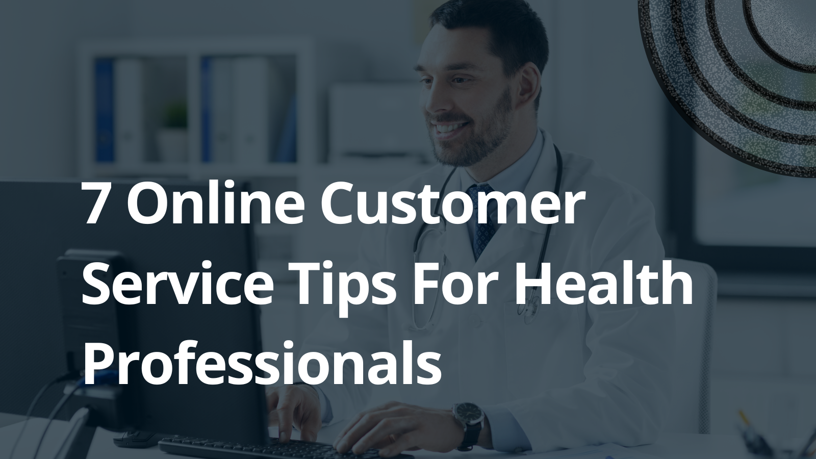 7 Online Customer Service Tips For Health Professionals